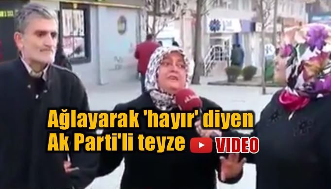 Ağlayarak 'hayır' diyen Ak Parti'li teyze - İndigo Dergisi Ağlayarak 'hayır' diyen Ak Parti'li teyze - İndigo Dergisi