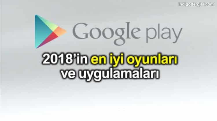 Google Play 2018 yılı en iyi oyunlar ve uygulamalar