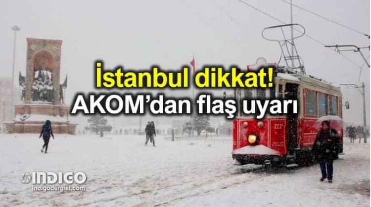 İstanbul dikkat! AKOM'dan kar yağışı uyarısı - İndigo Dergisi