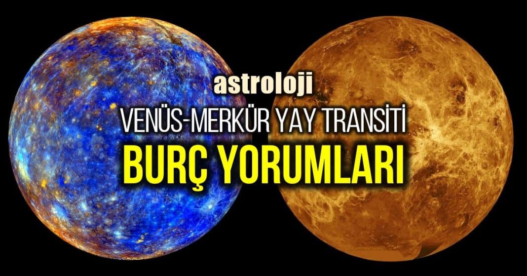 Astroloji: 16-17 Kasım Venüs ve Merkür Yay transiti burç yorumları