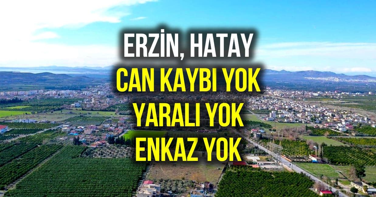 Erzin, Hatay'ın can kaybı olmayan tek ilçesi: Kaçak yapıya izin vermedik!
